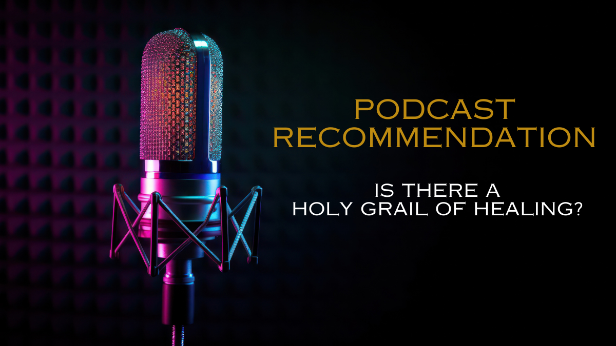 Podcast: Is There A Holy Grail Of Healing with Lissa Rankin