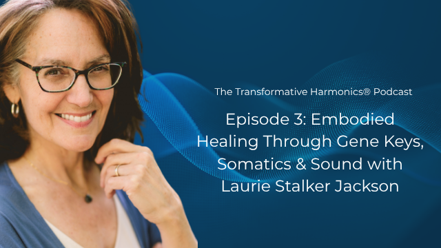 Episode 3: Embodied Healing Through Gene Keys, Somatics & Sound with ...